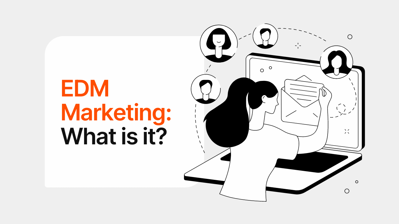 EDM Marketing: What It Is & Campaign Strategies